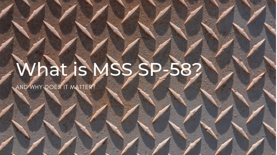 What is MSS SP-58? And why does it matter?