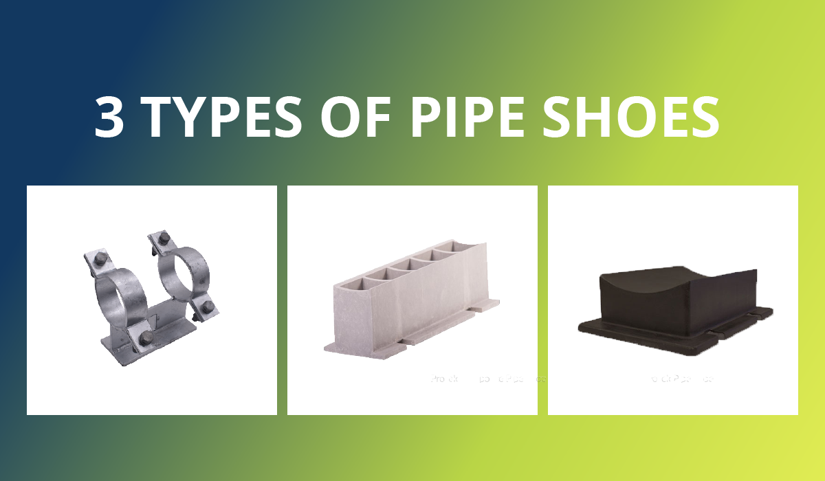 3 Main Types Of Pipe Shoes
